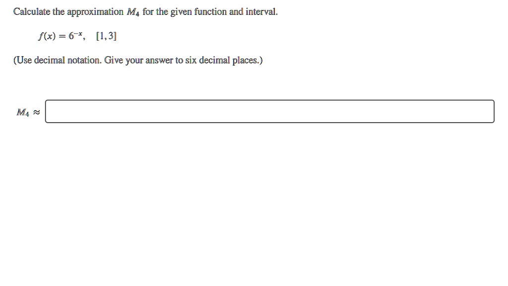 calculate the approximation m4 for the given function and interval fkx 6 13 use decimal notation ...