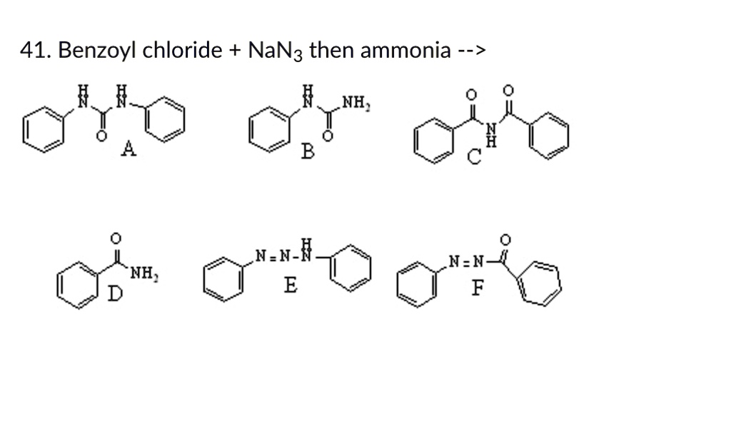 41. Benzoyl chloride + NaN3 then ammonia –>