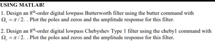 Solved Using Matlab 1 Design An 8th Order Digital Lowpass Butterworth Filter Using The Butter 8309