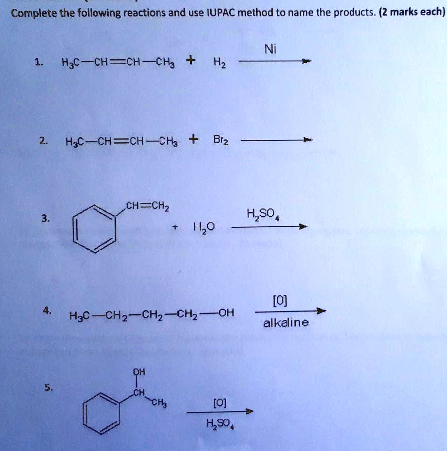 SOLVED: Complete the following reactions and use IUPAC method to name the products (2 marks each ...