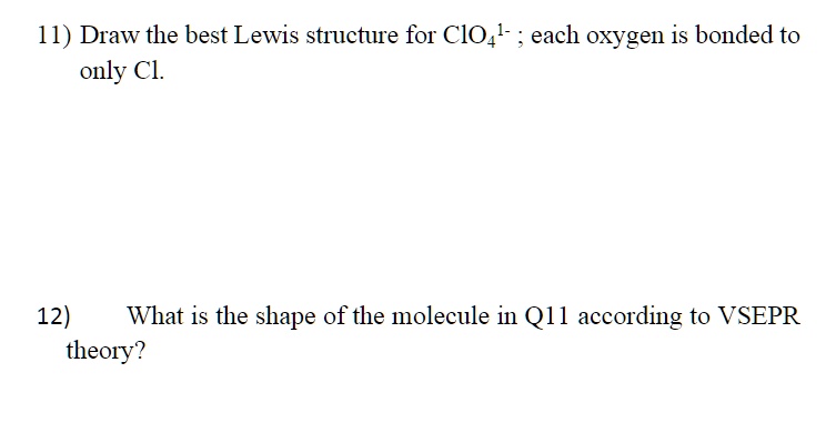 11) Draw the best Lewis structure for ClO4^-; each oxygen is bonded to ...