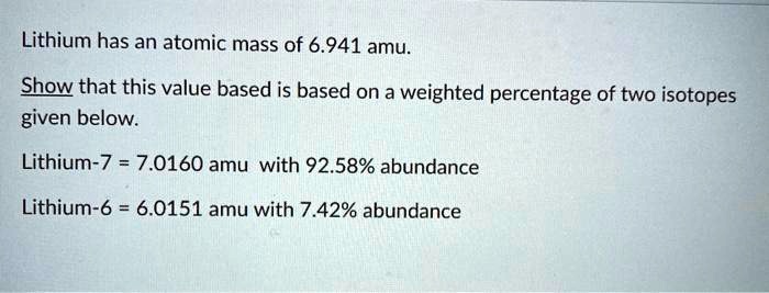 SOLVED: Lithium has an atomic mass of 6.941 amu: Show that this value ...