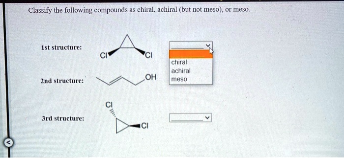 SOLVED: Classify the following compounds as chiral, achiral (but not ...