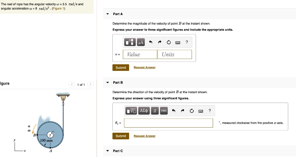 The reel of rope has the angular velocity ω = 3.5 rad/s and angular acceleration α = 8 rad/s² ...