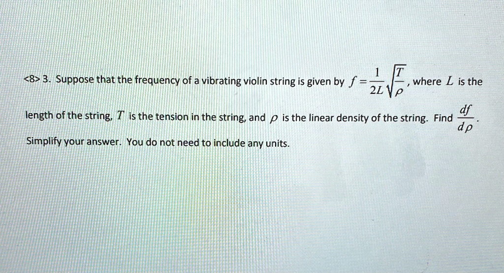 SOLVED: T ,where Lis the 3. Suppose that the frequency of a vibrating violin string is given by ...
