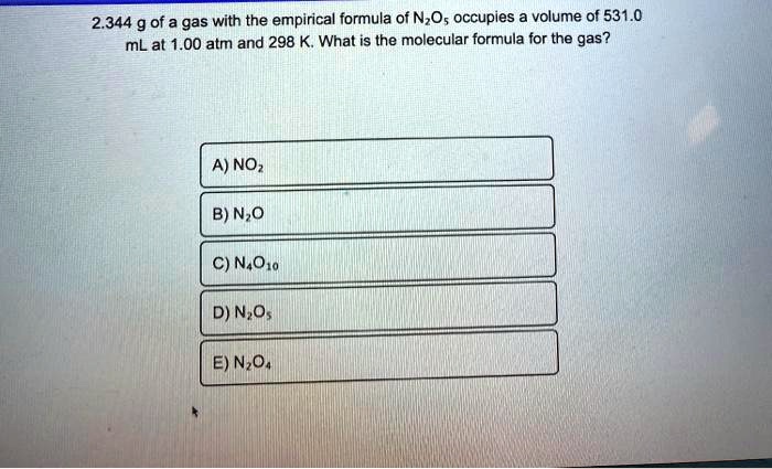 SOLVED: 2.344 g of a gas with the empirical formula of N2O occupies a ...