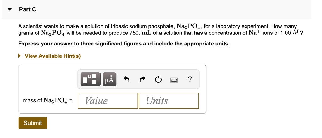 SOLVED: Part € A scientist wants to make a solution of tribasic sodium phosphate, Na3PO4 , for a ...