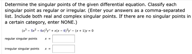 SOLVED:Determine the singular points of the given differential equation. Classify each singular ...
