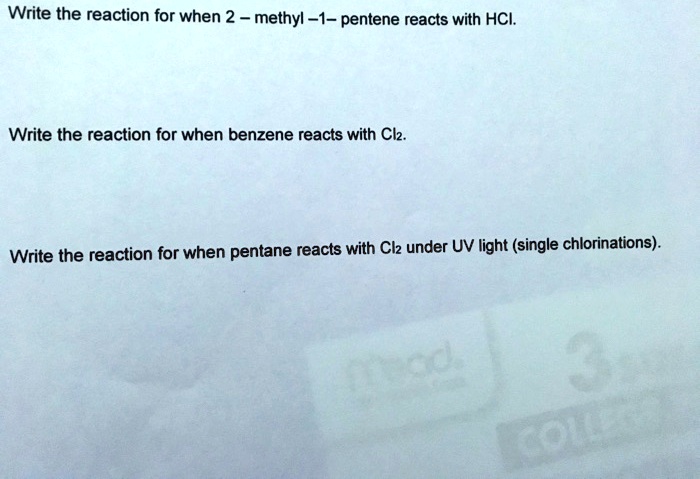 Write the reaction for when 2-methyl-1-pentene reacts with HCI. Write ...