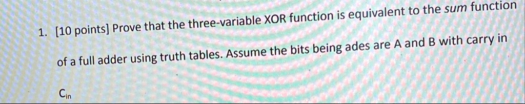 1 10 Points Prove That The Three Variable Xor Function Is Equivalent To The Sum Function Of A