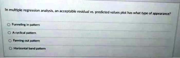 in multiple regression analysis an acceptable residual vs predicted ...