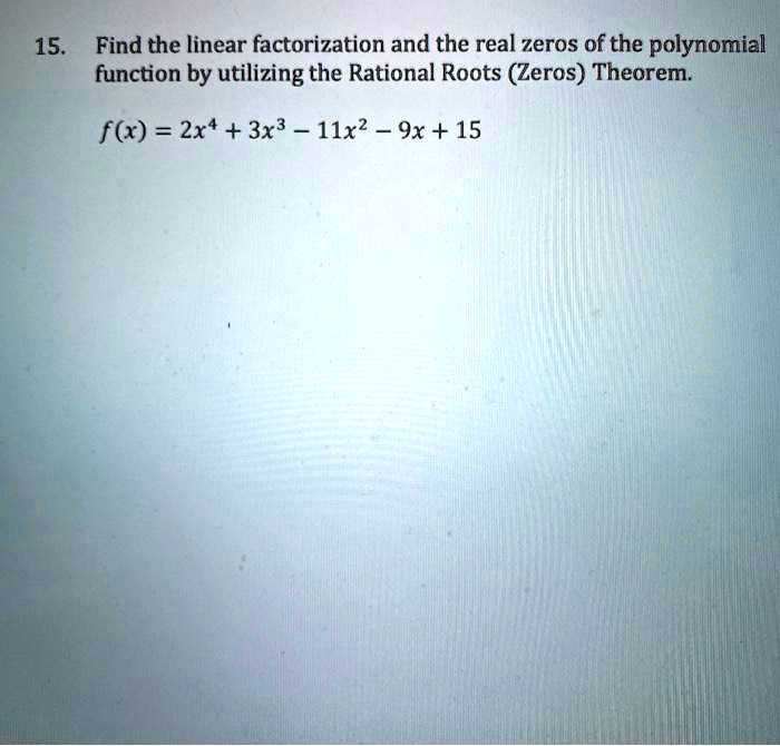 15. Find the linear factorization and the real zeros of the polynomial function by utilizing the ...