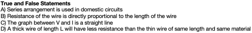 SOLVED: True and False Statements A) Series arrangement is used in domestic circuits B ...