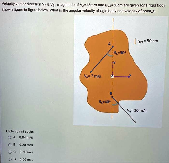 Velocity vector direction VA VB, magnitude of VA=15m/s and rB/A=50cm are given for a rigid body ...