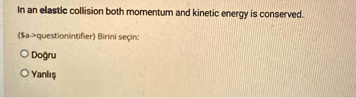 SOLVED: In an elastic collision, both momentum and kinetic energy are ...