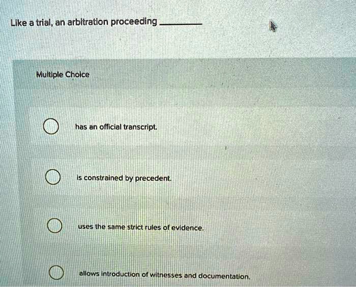 SOLVED: Like a trial and arbitration proceeding, - has an official ...