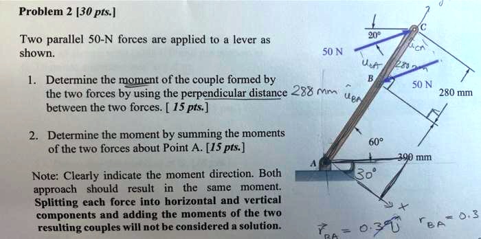 SOLVED: Problem 2 [30 pts.] Two parallel 50 N forces are applied to a ...