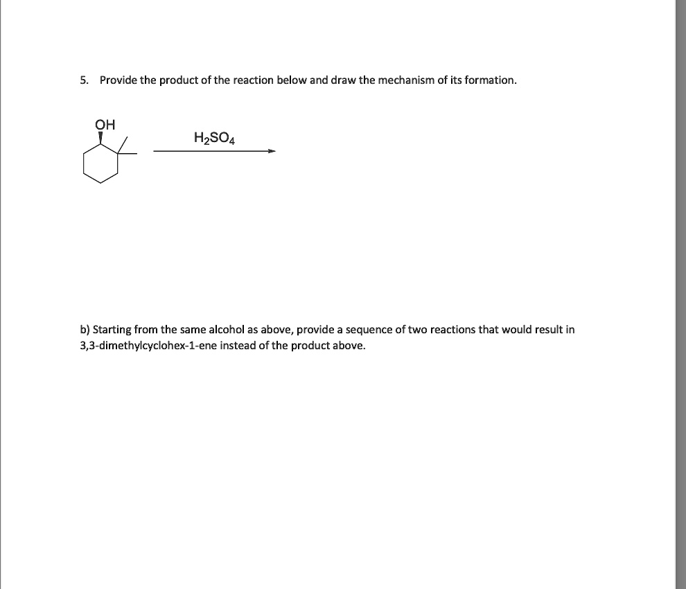 SOLVED: 5. Provide the product of the reaction below and draw the ...
