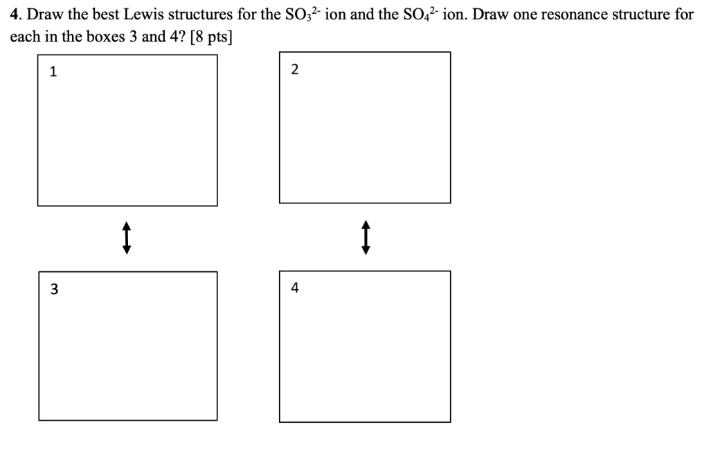 4. Draw the best Lewis structures for the SO3^2- ion and the SO4^2- ion ...