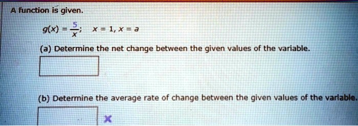 A function is given. g(x) = (5)/(x); x = 1, x = a (a) Determine the net ...