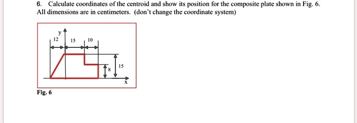 SOLVED: Calculate the coordinates of the centroid and show its position ...