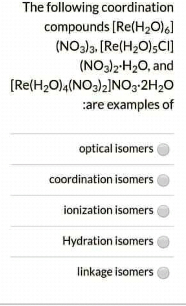 SOLVED: The following coordination compounds [Re(H2O)6] (NO3)3, [Re(H2O ...