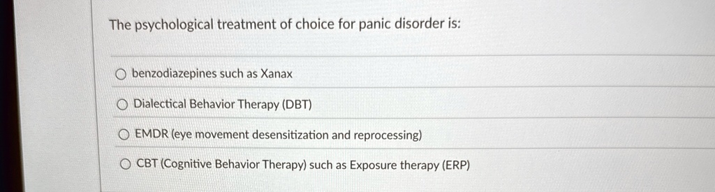[GET ANSWER] the psychological treatment of choice for panic disorder ...