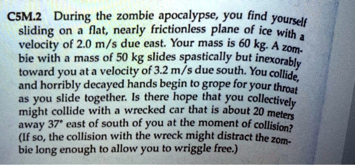 SOLVED: During the zombie apocalypse, you find yourself sliding on a ...