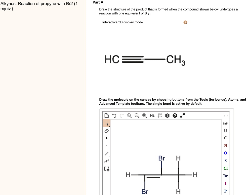Alkynes: Reaction of propyne with Br2 (Part A equiv.) Draw the ...
