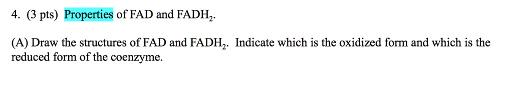 SOLVED: 4 (3 pts) Properties of FAD and FADHz (A) Draw the structures ...