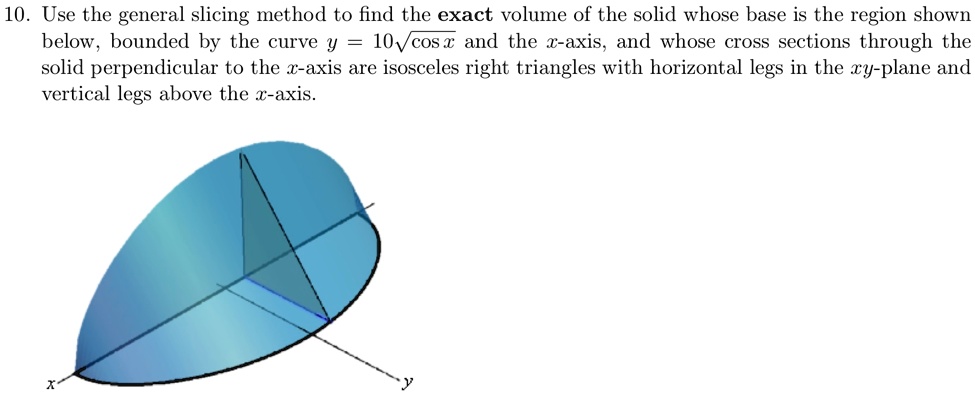 10 use the general slicing method to find the exact volume of the solid whose base is the region ...