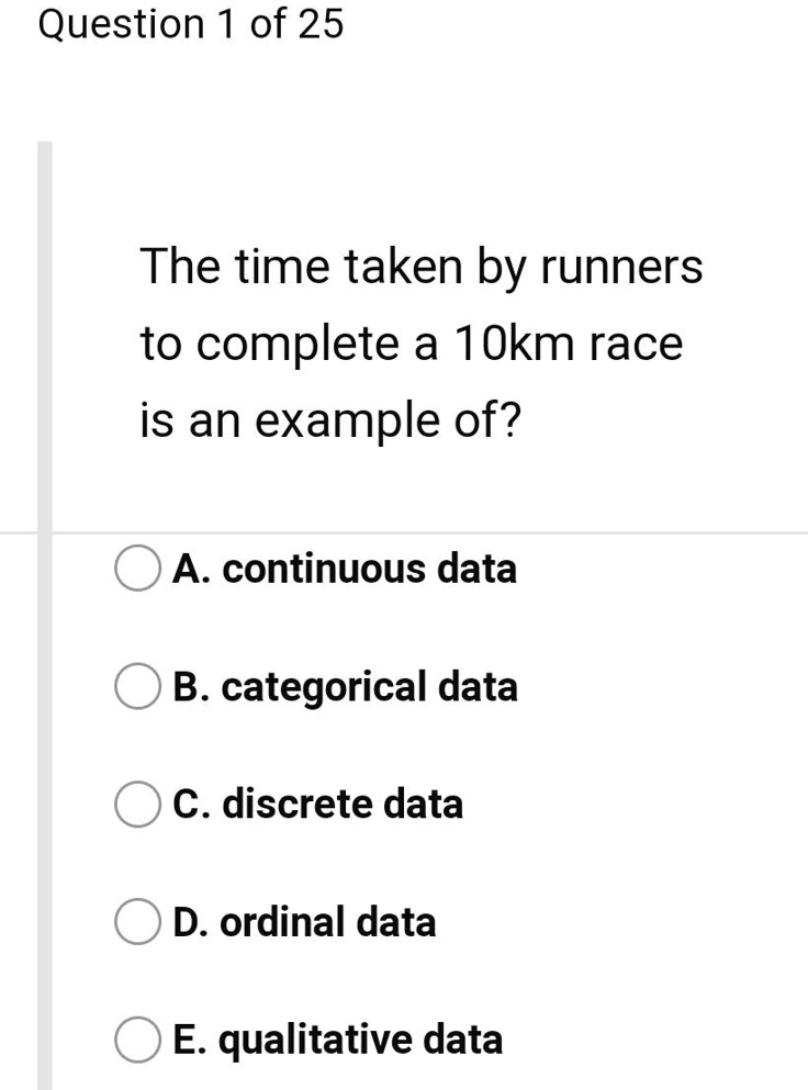 SOLVED: Question 1 of 25 The time taken by runners to complete a 10km ...
