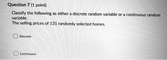 Solved Question 7 1 Point Classify The Following As Either A Discrete Random Variable Or A