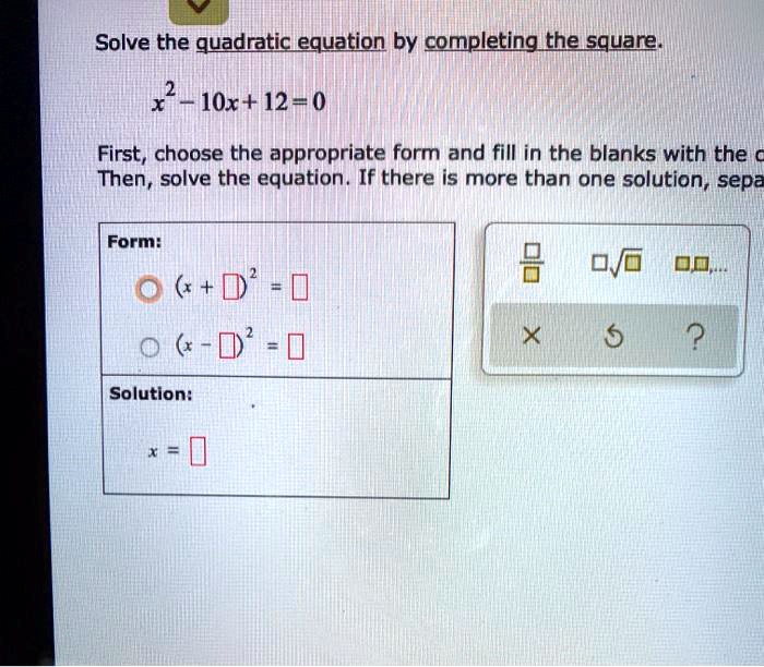 SOLVED: Solve the quadratic equation by completing the square- 10x+ 12 ...