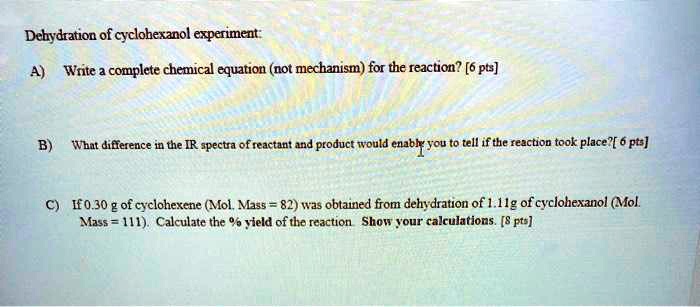 SOLVED:Dehydration of cyclohexanol experiment: Write complete chemical ... SOLVED:Dehydration of cyclohexanol experiment: Write complete chemical ...