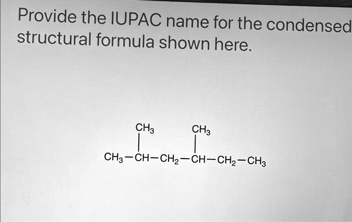 SOLVED: Provide thelUPACname for the condensec structural formula shown ...