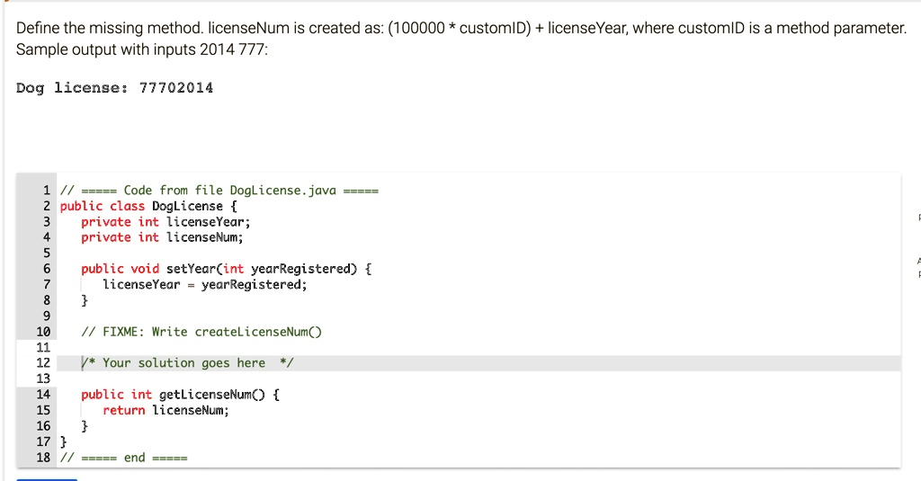 Define the missing method. licenseNum is created as: (100000 * customID) + licenseYear, where ...