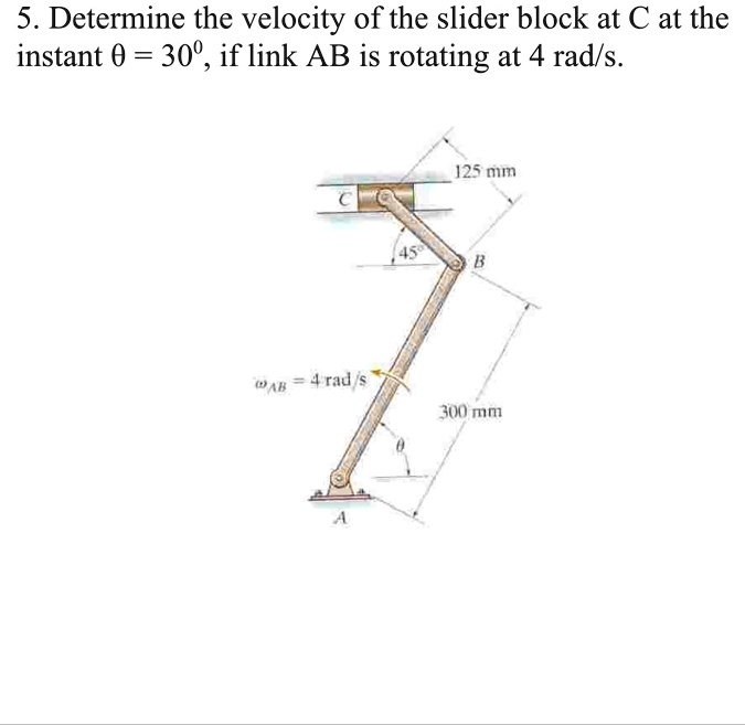 5. Determine the velocity of the slider block at C at the instant θ = 30^∘, if link AB is ...