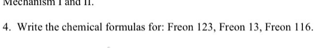 SOLVED: Mcchansm FnC Write the chemical formulas for: Freon 123, Freon ...