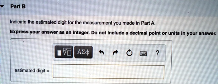 part b indicate the estimated digit for the measurement you made in ...