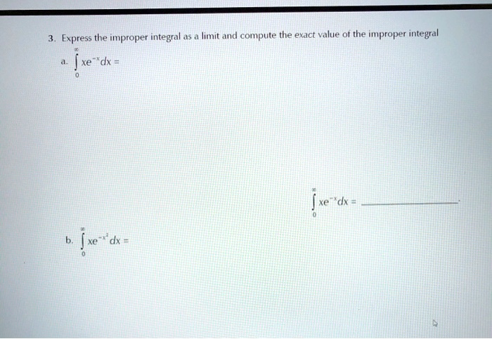 SOLVED: Express the improper integral with a limit of 45 and compute ... SOLVED: Express the improper integral with a limit of 45 and compute ...