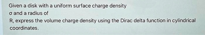 Given a disk with a uniform surface charge density σand a radius of R ...