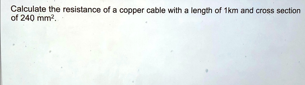 Calculate the resistance of a copper cable with a length of 1km and ...