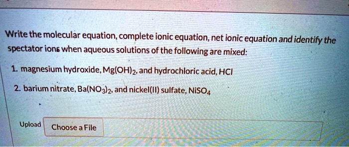 SOLVED: Write the molecular equation complete ionic equation; net ionic equation and identify ...