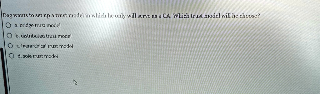 [GET ANSWER] Dag wants to set up a trust model in which he only will ...