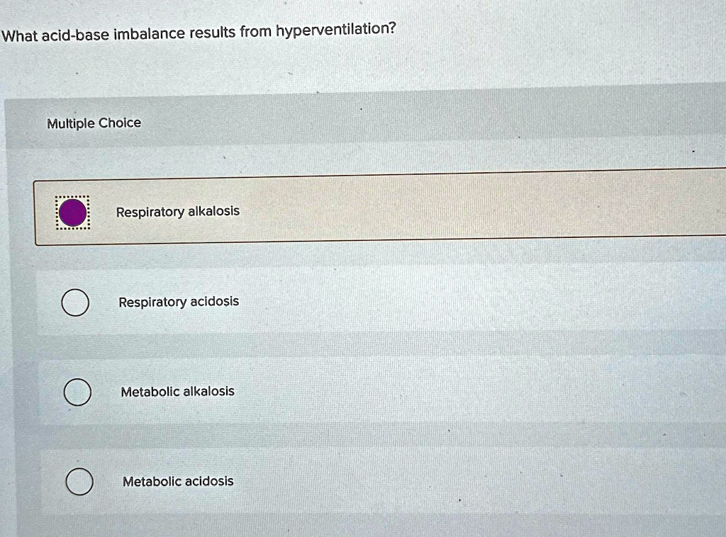 What acid-base imbalance results from hyperventilation? Multiple Choice ...