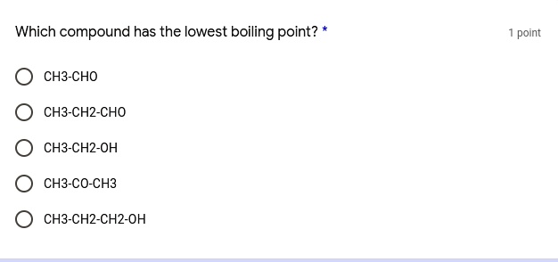 SOLVED: Which compound has the lowest boiling point? CH3-CHO CH3-CH2-CHO CH3-CH2-OH CH3-CO-CH3 ...
