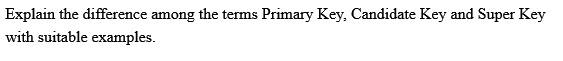 Explain the difference among the terms Primary Key, Candidate Key and ...