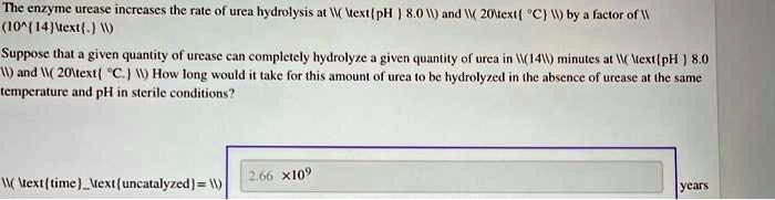 SOLVED: The enzyme urease increases the rate of urea hydrolysis at pH 8 ...