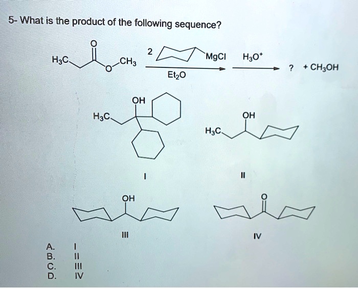 SOLVED: 5- What is the product of the following sequence? H3C CH3 MgCl H3O CH2OH Et2O OH H2C=CH ...